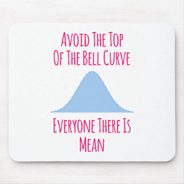 Avoid the Top of the Bell Curve Fun Quote Mouse Pad | Zazzle