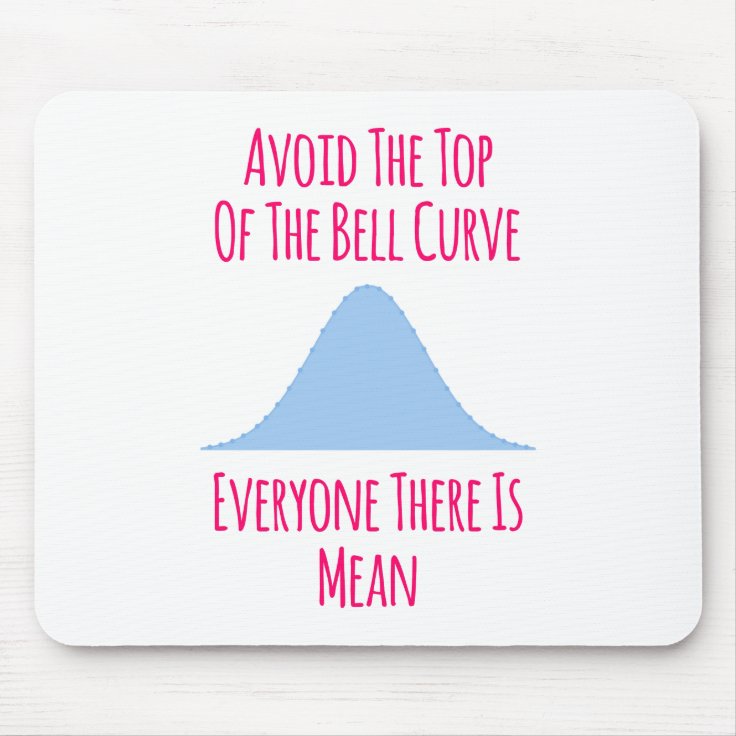 Avoid the Top of the Bell Curve Fun Quote Mouse Pad | Zazzle