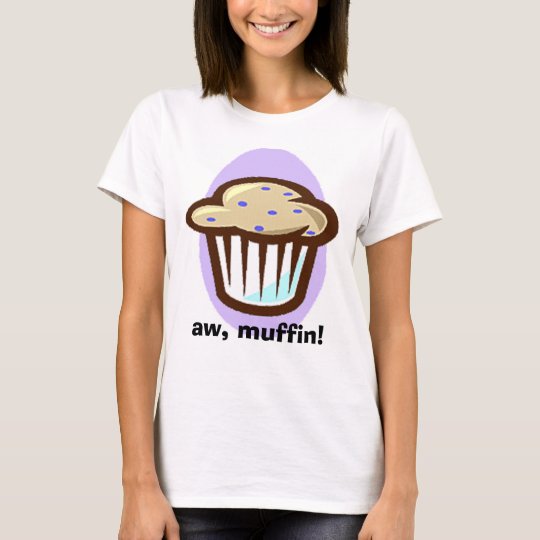 aw muffin! T-Shirt | Zazzle.com