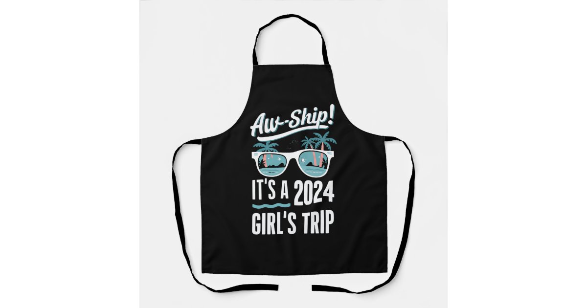 Aw Ship It's A 2024 Girls Trip Girls Cruise Group Apron | Zazzle