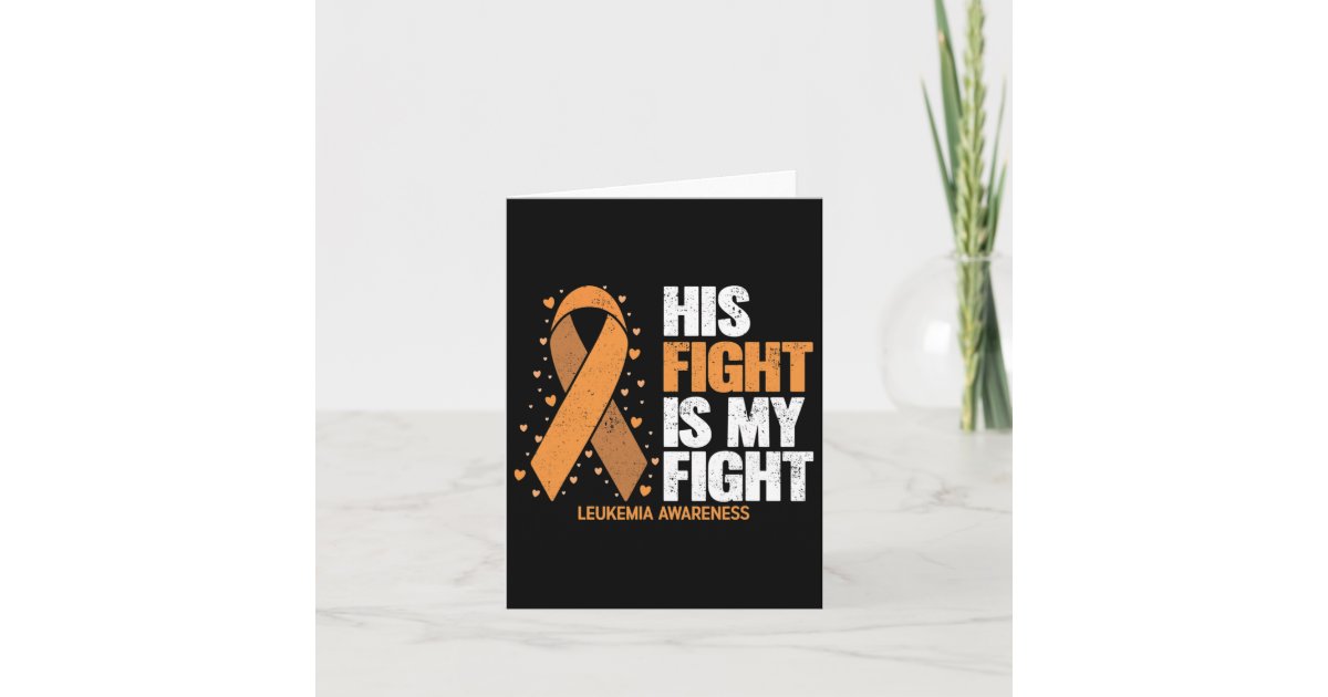 Awareness His Fight Is My Fight Leukemia Card | Zazzle