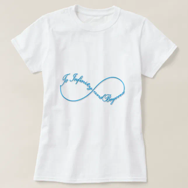 Awesome Infinity symbol "To infinity and beyond" T-Shirt | Zazzle