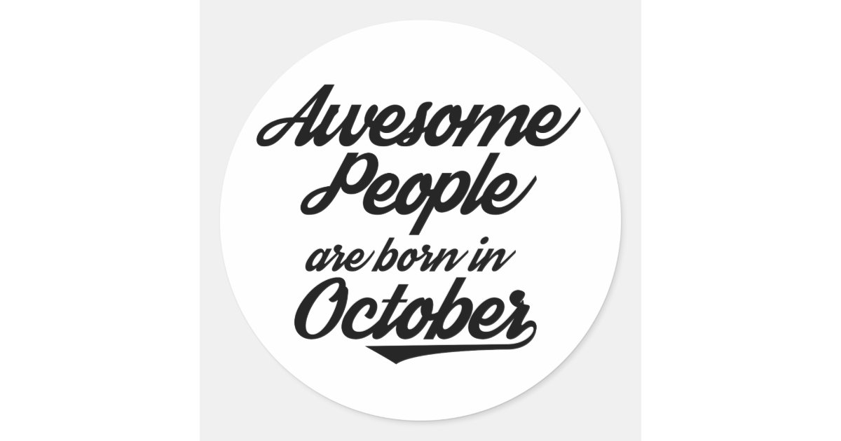 Awesome People are born in October Classic Round Sticker | Zazzle