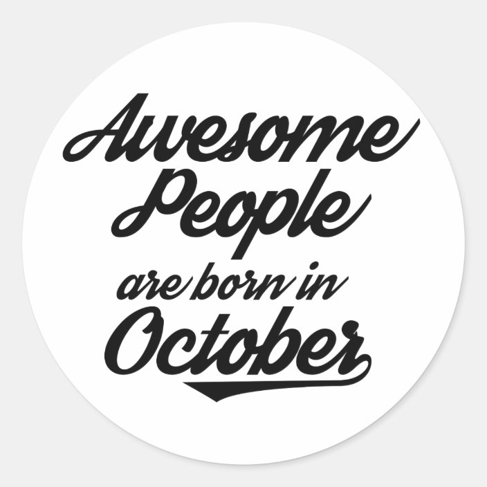 Awesome People are born in October Classic Round Sticker | Zazzle.com