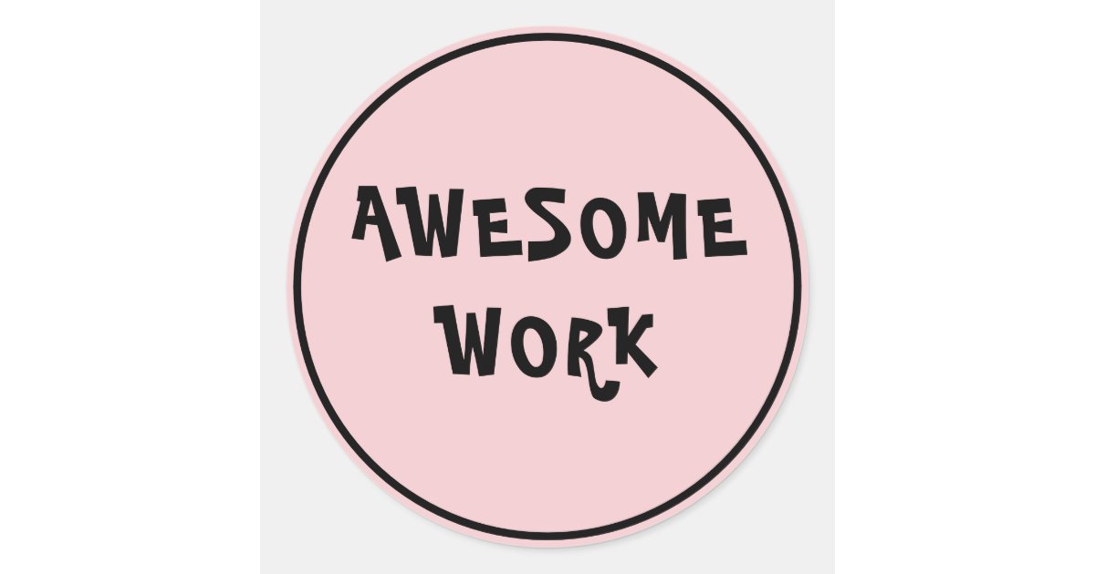 Awesome Work Teacher Encouragement Pink Classic Round Sticker | Zazzle