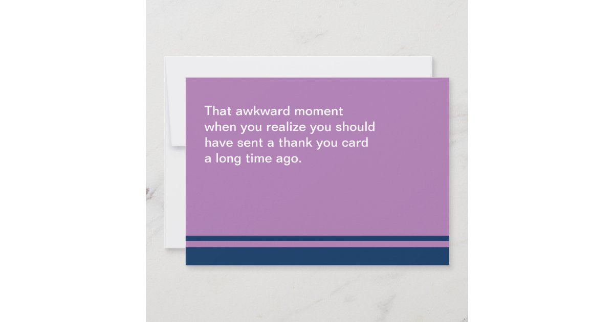 Awkward Moment Card Thank You Belated | Zazzle