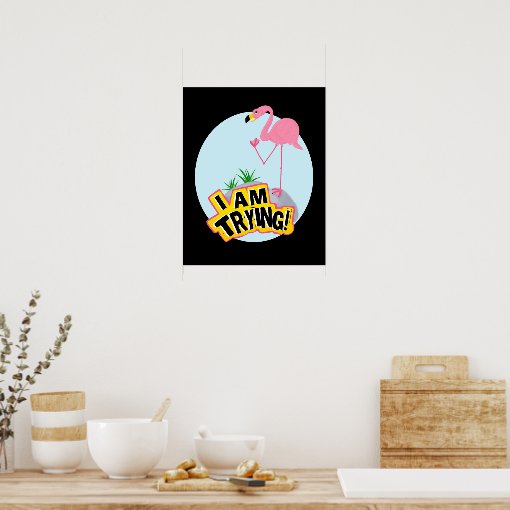 Awkward Pink Flamingo I Am Trying Funny Poster | Zazzle