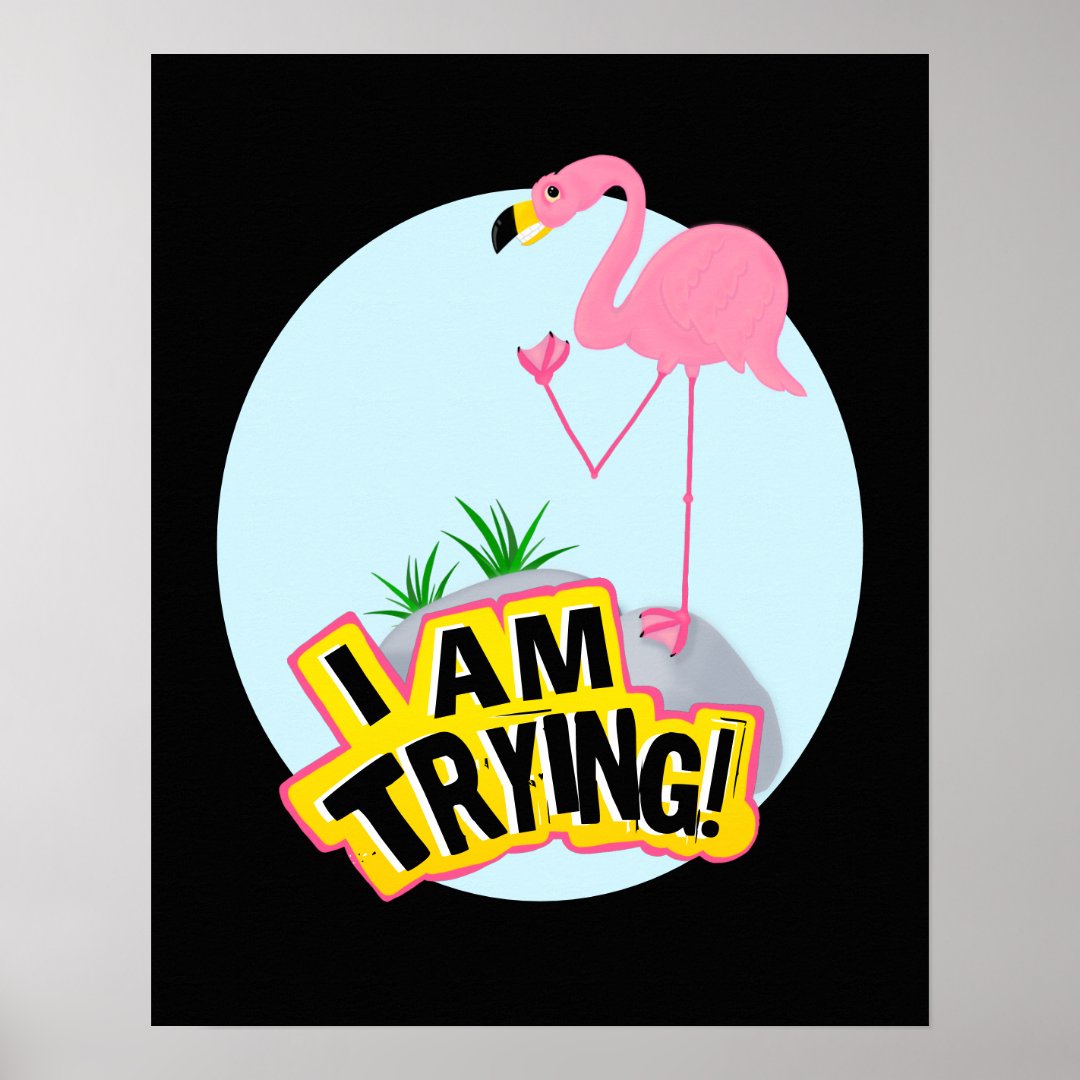 Awkward Pink Flamingo I Am Trying Funny Poster | Zazzle