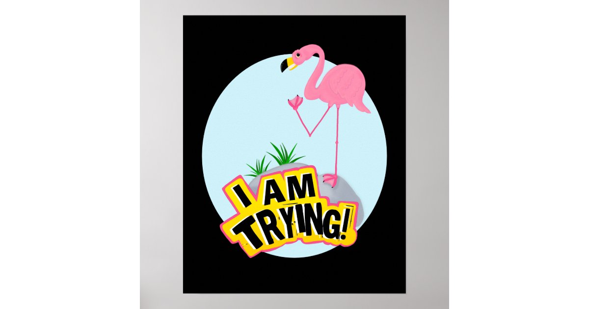 Awkward Pink Flamingo I Am Trying Funny Poster | Zazzle