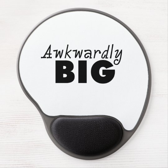 Awkwardly Big Funny Sayings Gel Mouse Pad | Zazzle.com