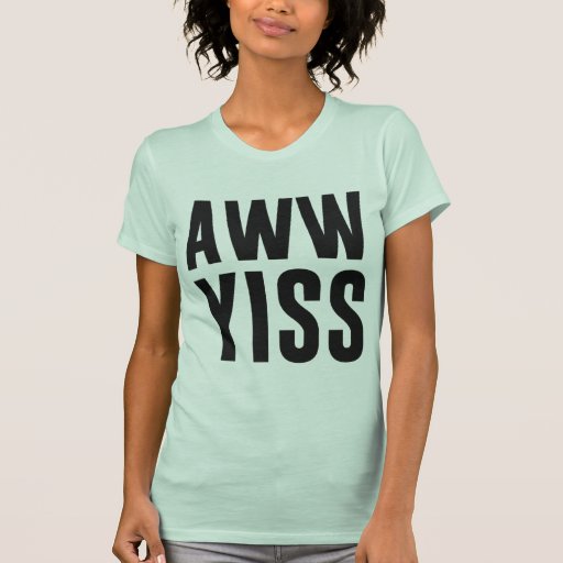 Aww Yiss Happy Aw Yes T-Shirt | Zazzle