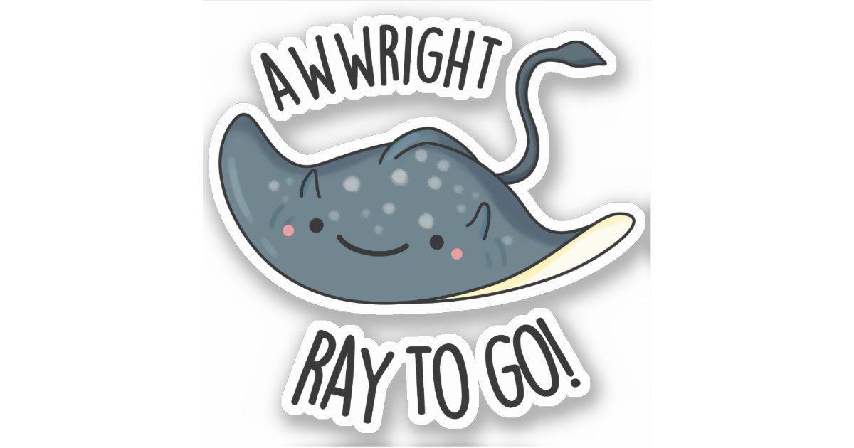 Awww-right Ray To Go Funny Stingray Pun Sticker | Zazzle