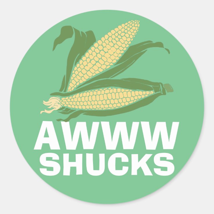 Awww Shucks Classic Round Sticker | Zazzle
