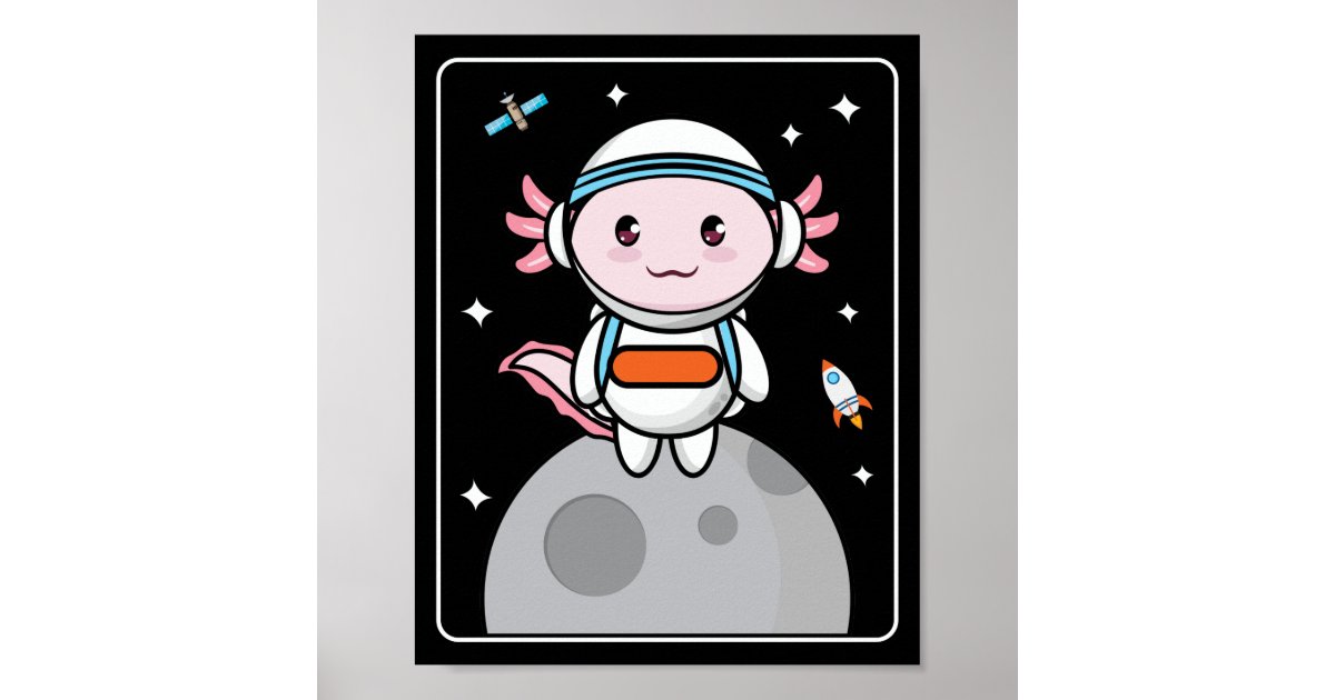 Axolotls Axolotl Space Moon Kawaii Poster | Zazzle