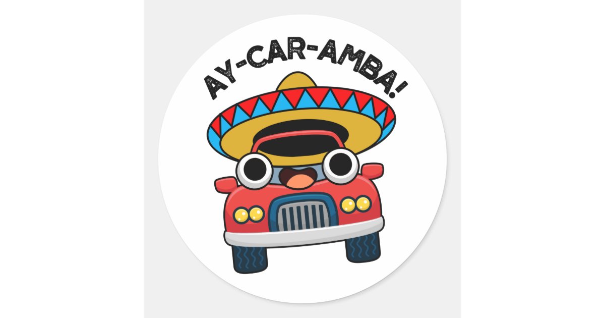 Ay-Car-Amba Funny Mexican Car Pun Classic Round Sticker | Zazzle