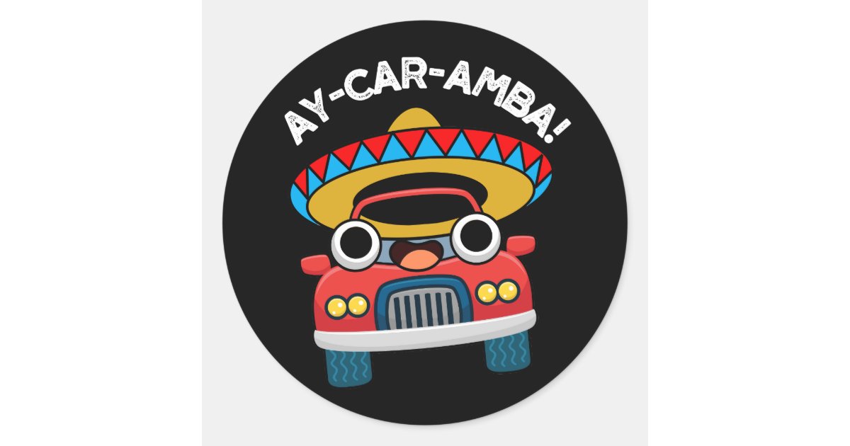 Ay-Car-Amba Funny Mexican Car Pun Dark BG Classic Round Sticker | Zazzle