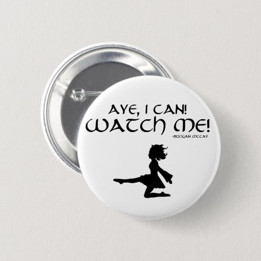 Aye I Can! Watch Me! Brogan McCay Irish Dance Pin | Zazzle