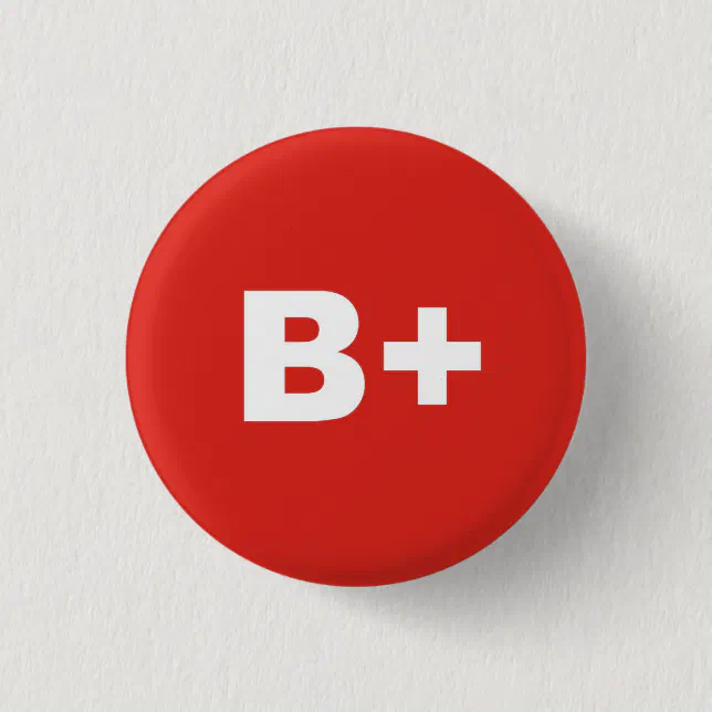 B+ Blood Type / Group Rh (Rhesus) Positive Badge Pinback Button | Zazzle