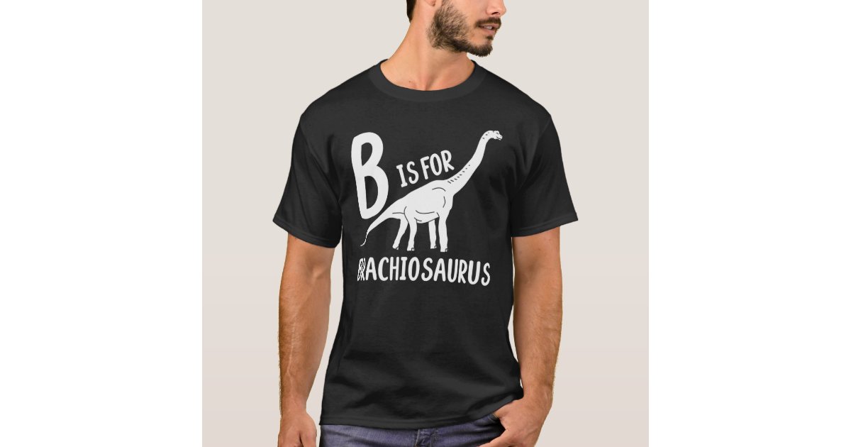 B Is For Brachiosaurus Prehistoric Dinosaur Dino T-Shirt | Zazzle