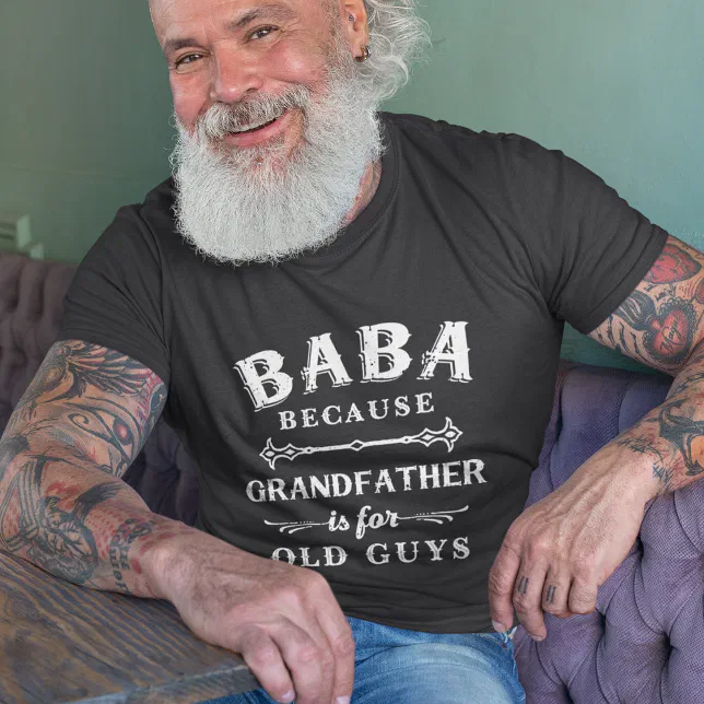 Baba | Grandfather is For Old Guys Father's Day T-Shirt | Zazzle