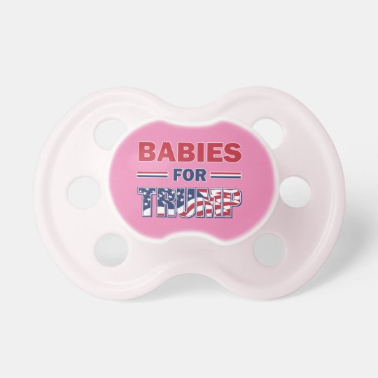Babies for Trump Pacifier | Zazzle.com