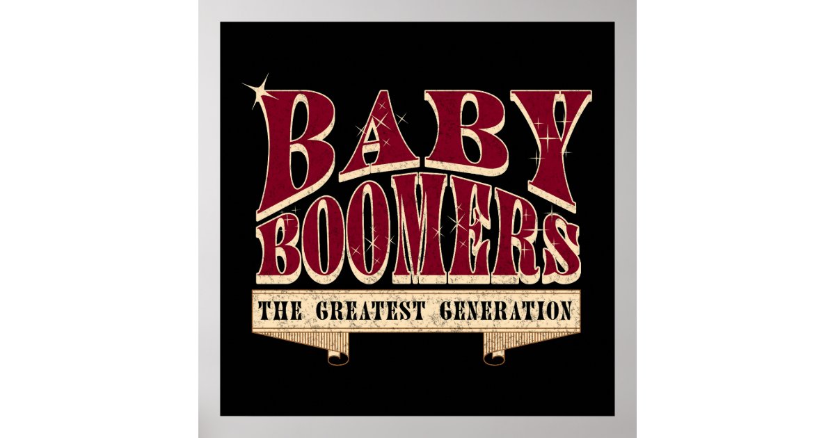Baby Boomers The Greatest Generation Retro Slogan Poster | Zazzle