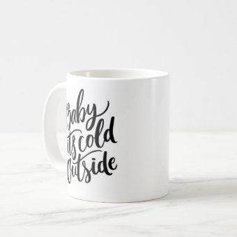 Baby It's Cold Outside Coffee Mug | Zazzle