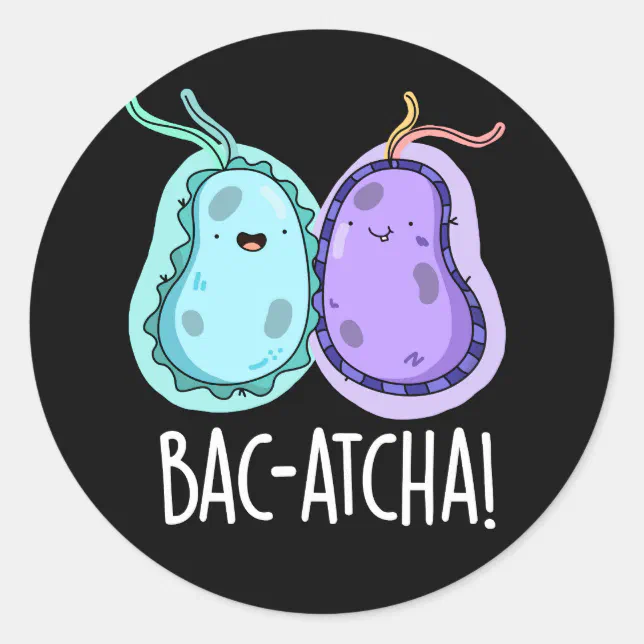 Bac-atcha Funny Bacteria Pun Dark BG Classic Round Sticker | Zazzle