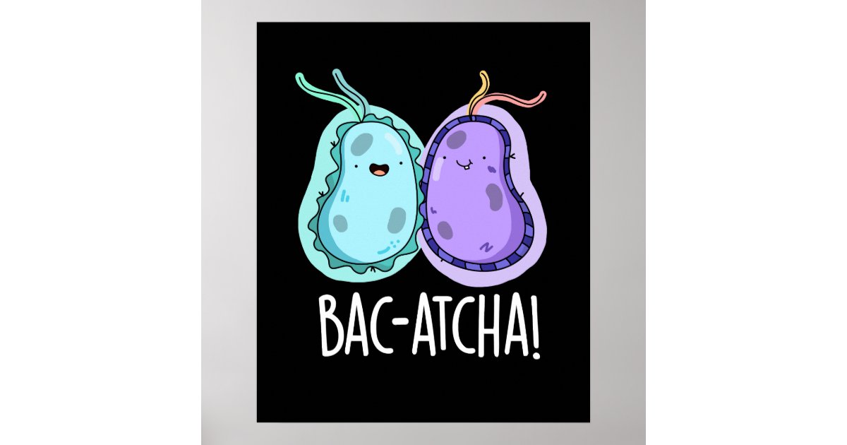 Bac-atcha Funny Bacteria Pun Dark BG Poster | Zazzle