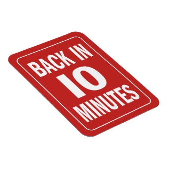 Back in 10 minutes magnet | Zazzle