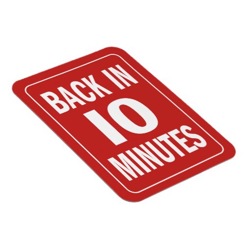Back in 10 minutes magnet | Zazzle