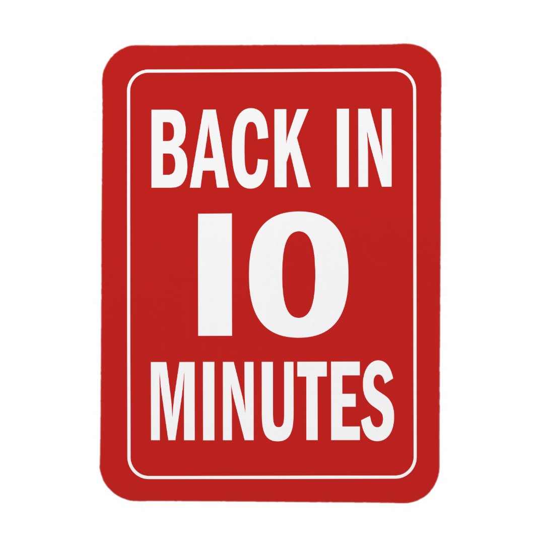 Back in 10 minutes magnet | Zazzle