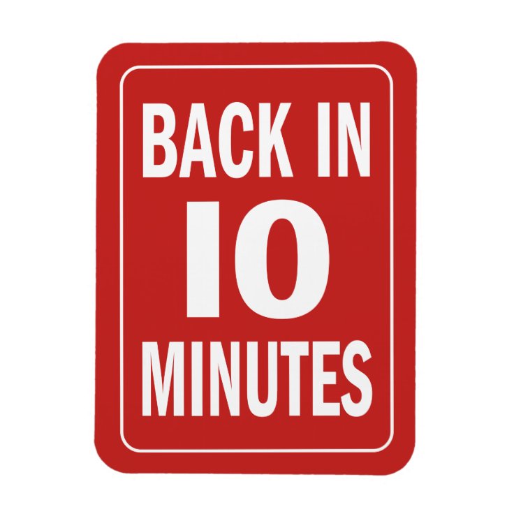 Back in 10 minutes magnet | Zazzle