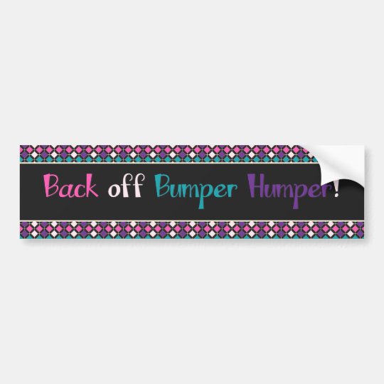 Back off bumper humper bumper sticker | Zazzle.com