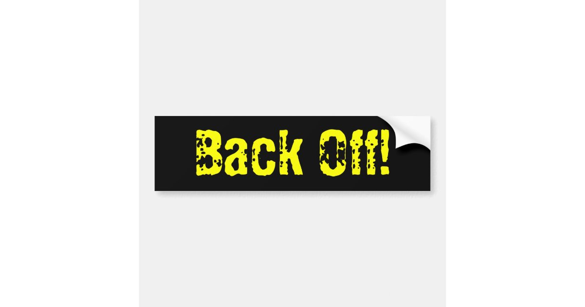 Back Off! bumper sticker | Zazzle