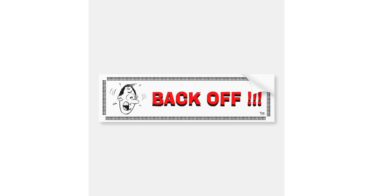 Back Off !! Bumper Sticker | Zazzle