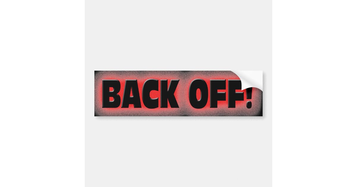 BACK OFF! BUMPER STICKER | Zazzle