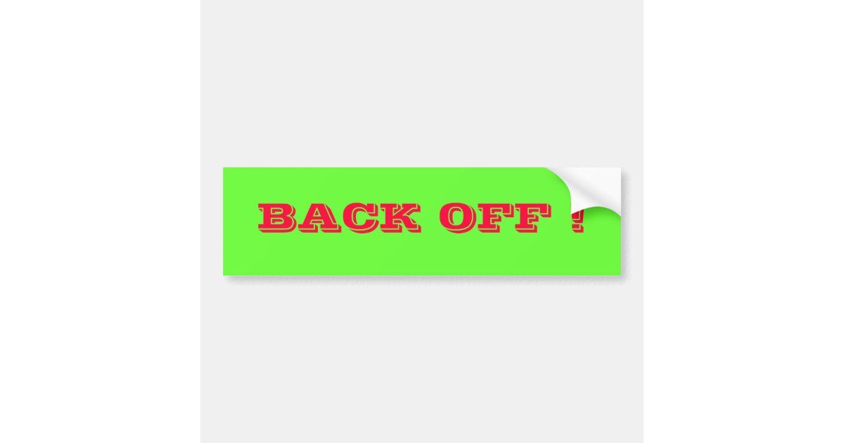 BACK OFF ! (Bumper Sticker) Bumper Sticker | Zazzle