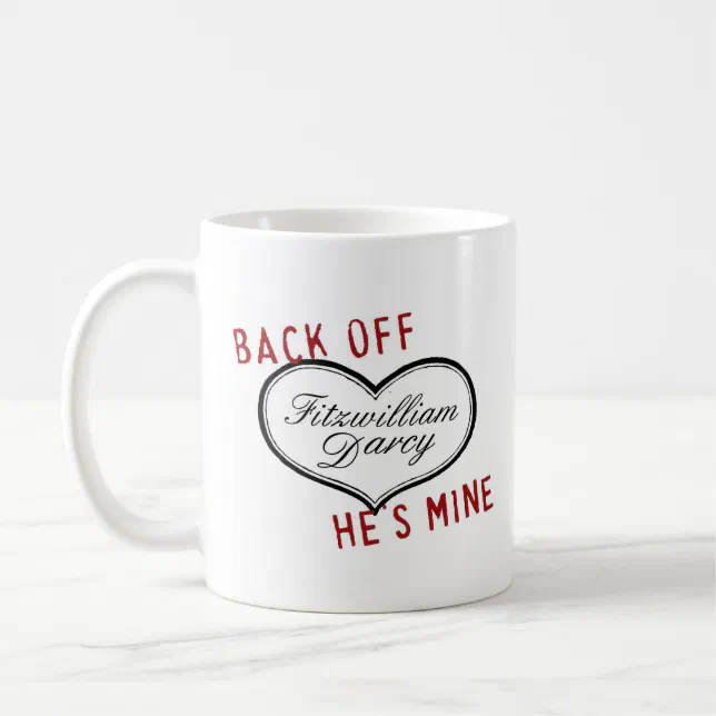 Back off He's Mine Mr. Darcy mug | Zazzle