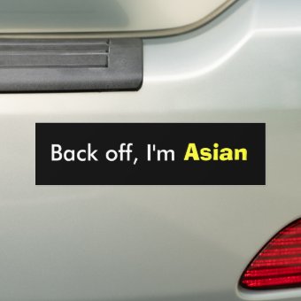 Back off, I'm Asian Bumper Sticker | Zazzle