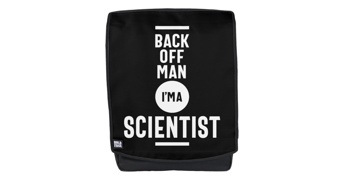 Back Off Man I'm a Scientist Backpack | Zazzle