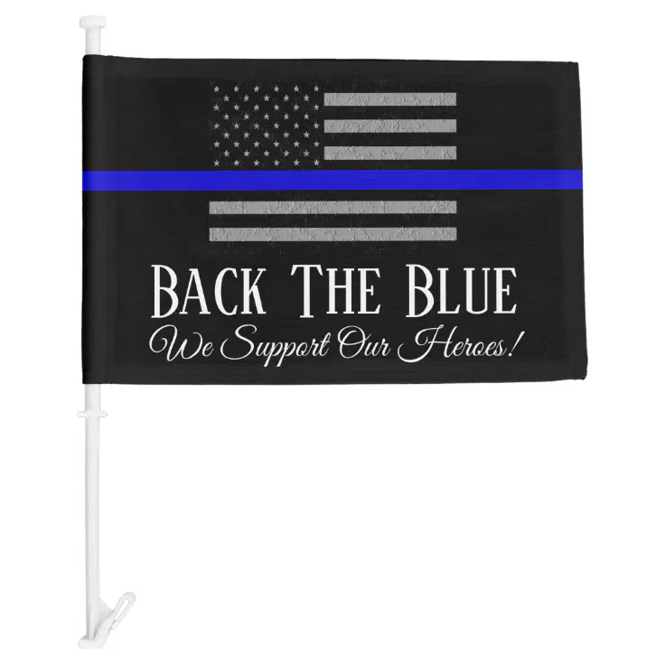 BACK THE BLUE SUPPORT POLICE CAR FLAG | Zazzle