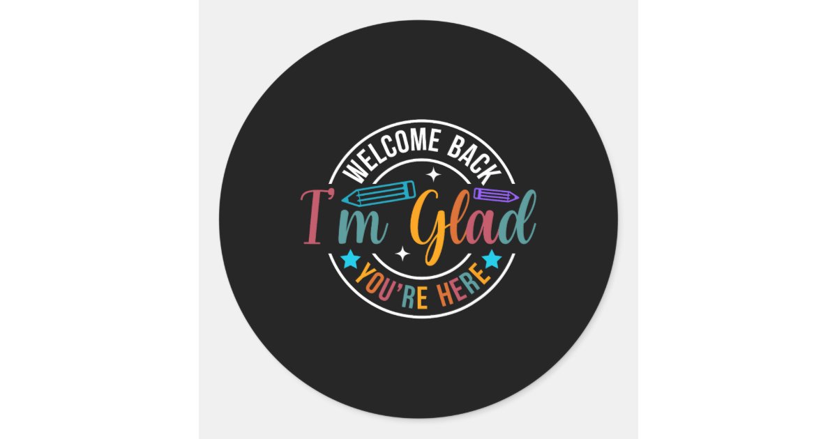 Back To School Teacher Welcome Back I'm Glad You'r Classic Round ...