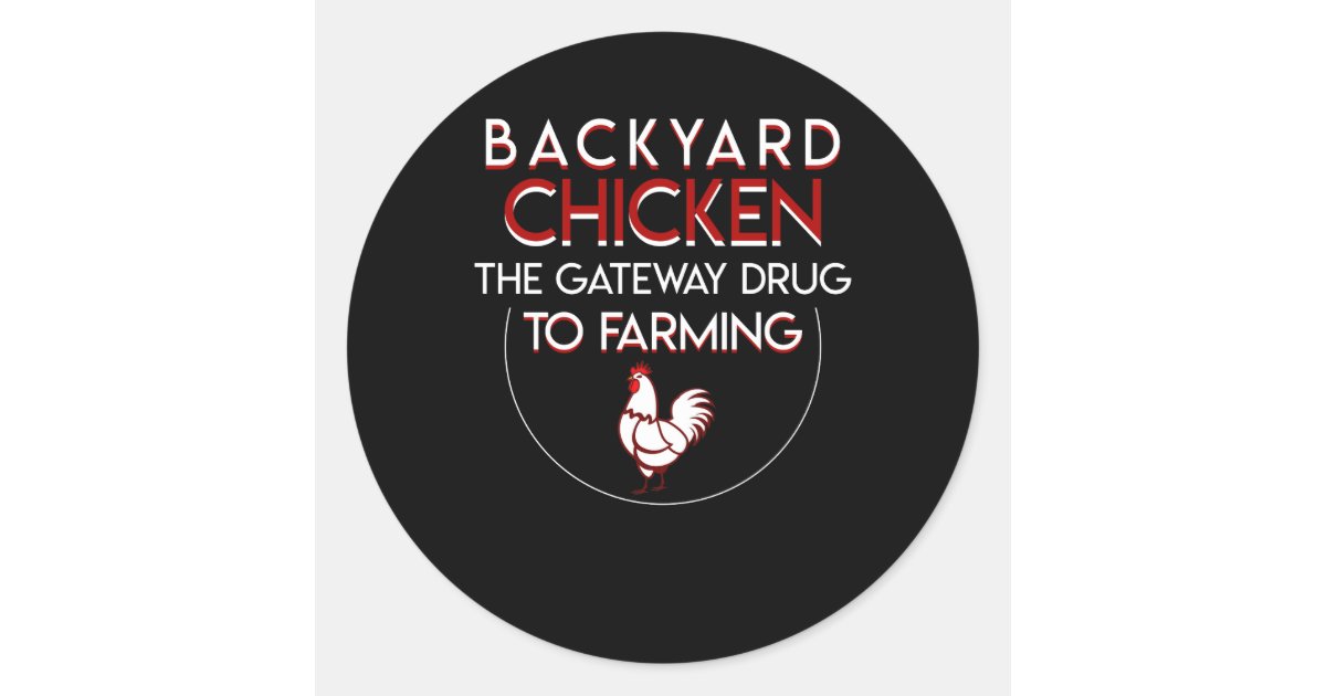 Backyard Chicken Lover Gateway Drug Farming Classic Round Sticker | Zazzle