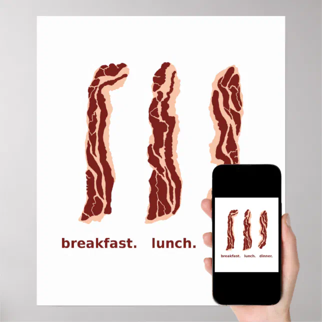 Bacon for Breakfast, Lunch, and Dinner Poster | Zazzle