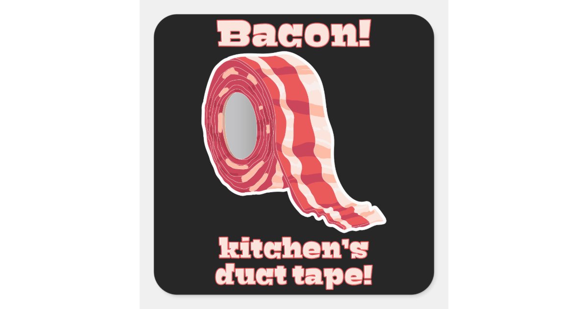 Bacon!... Kitchen's Duct Tape! Square Sticker | Zazzle