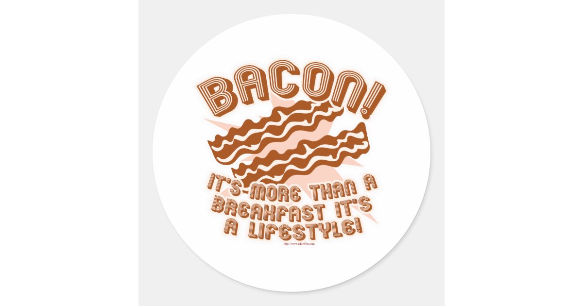 Bacon Lifestyle Classic Round Sticker | Zazzle