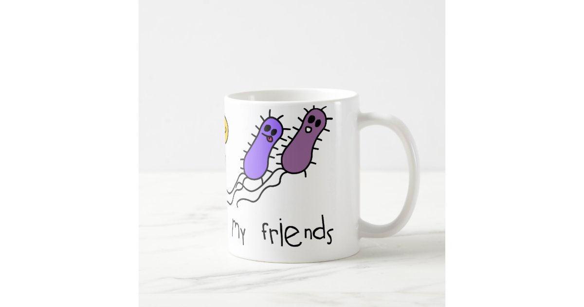 Bacteria are my friends coffee mug | Zazzle