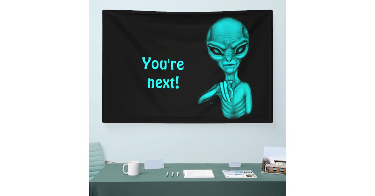 Bad Alien , You're next ! Banner | Zazzle