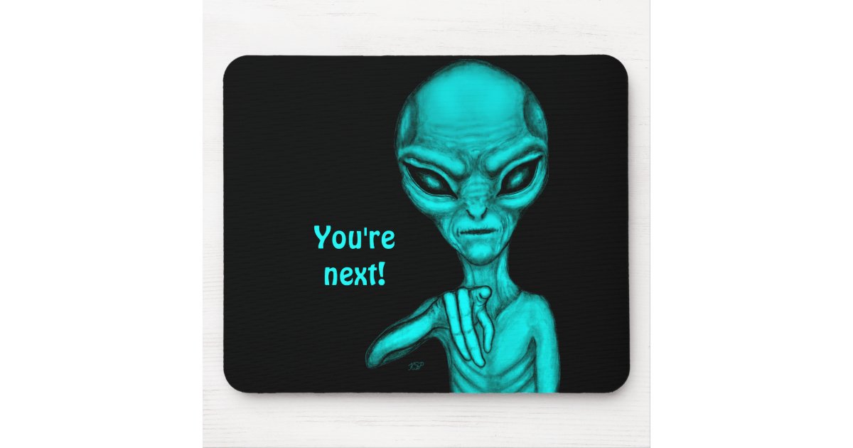 Bad Alien , You're next ! Mouse Pad | Zazzle